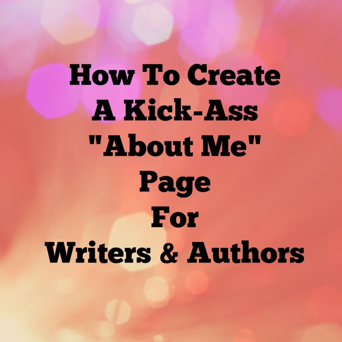 How To Create A Kick-Ass About Me Page for Writers and Authors - Darla ...
