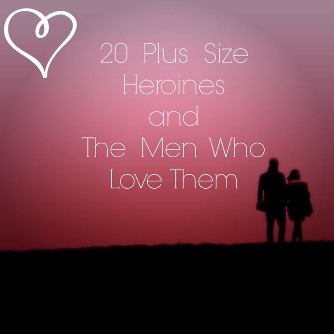 A List of Plus Sized Heroines and the Heroes That Love Them - Darla G ...