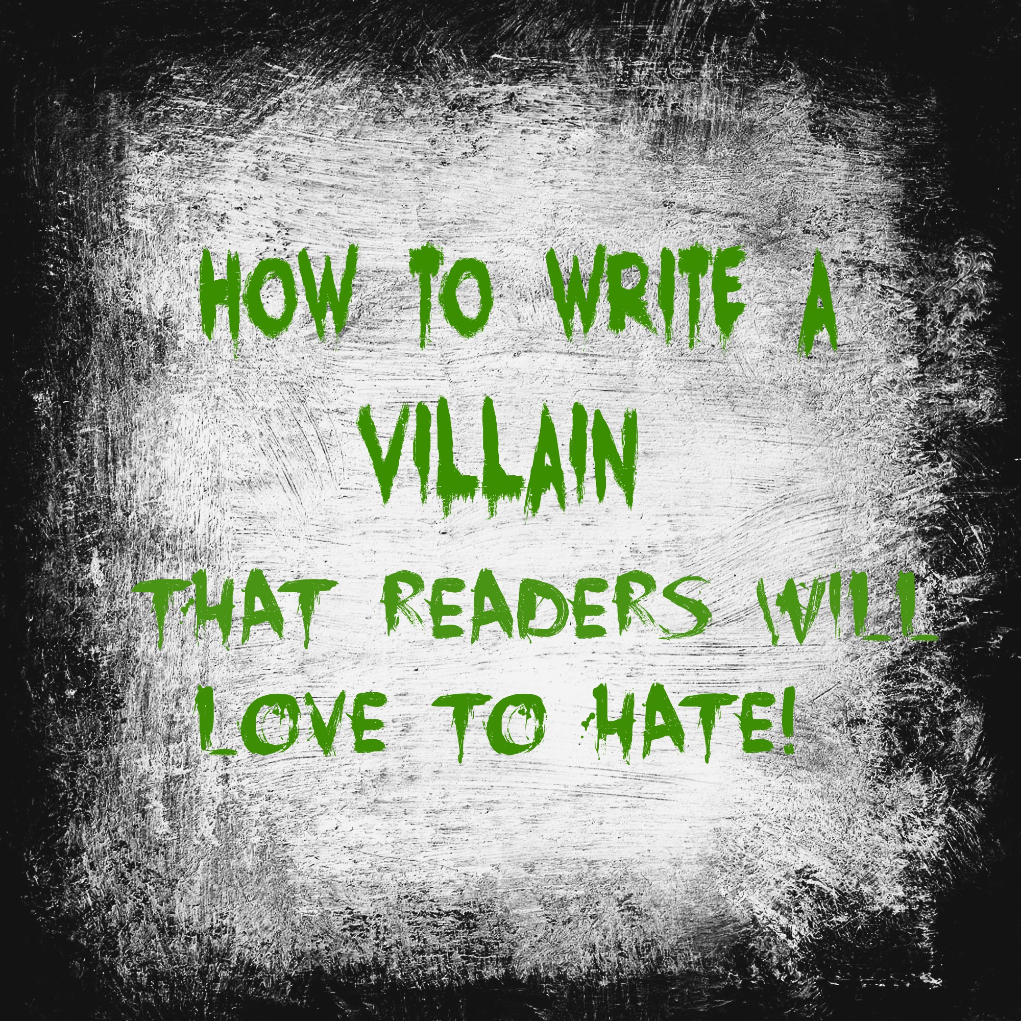 How to Write a Compelling Villain That Readers Will Love to Hate ...